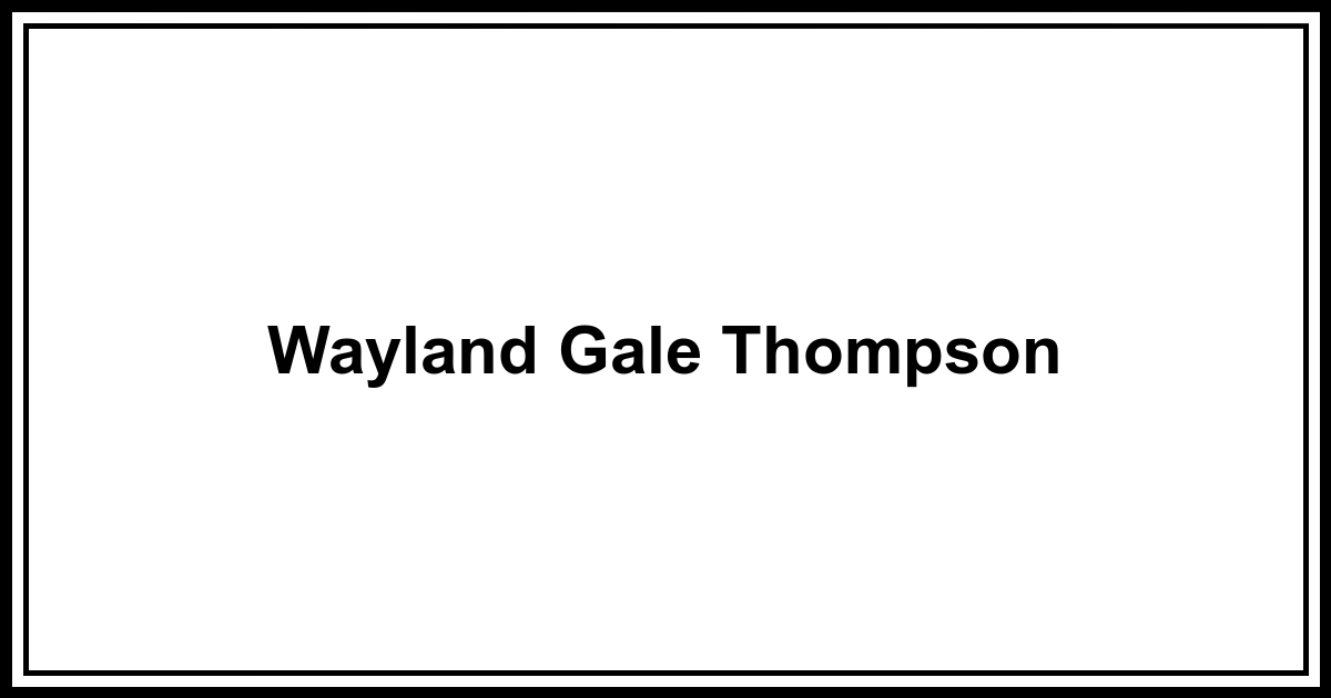 Obituary: Wayland Gale Thompson